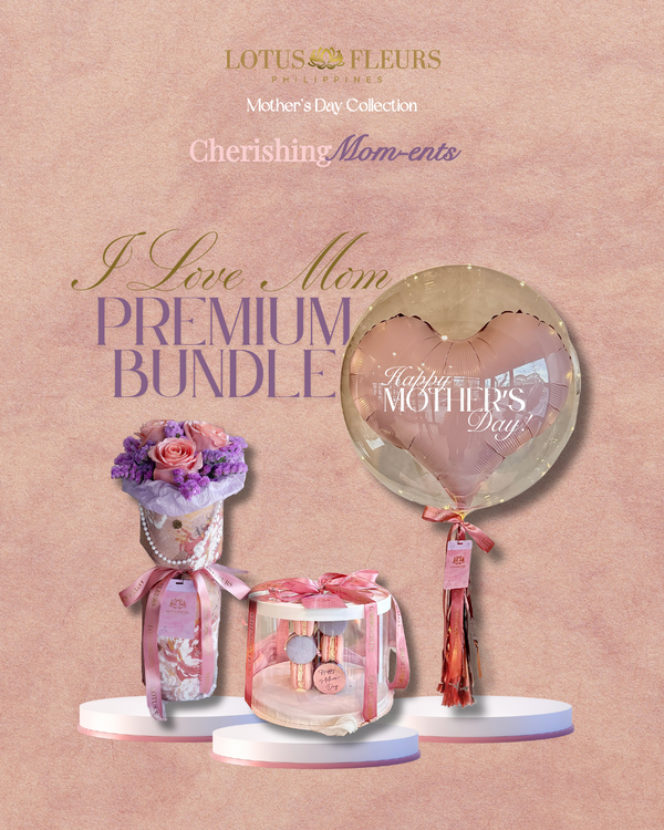 I Love Mom - Premium Bundle – lotusfleursph.com